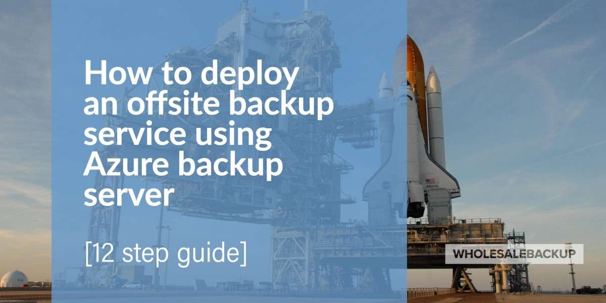 How To Deploy A Branded Offsite Backup Service On Azure 12 Step Guide