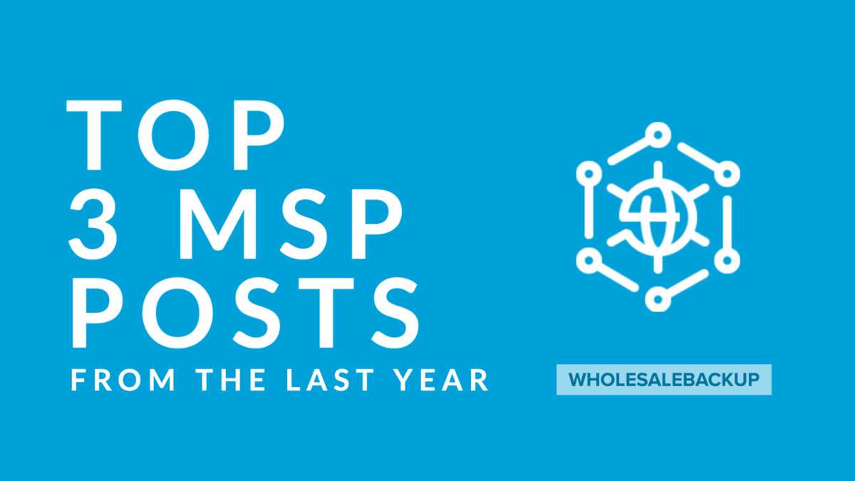 Top 3 MSP Posts from Last Year (Solved by MSP backup software)